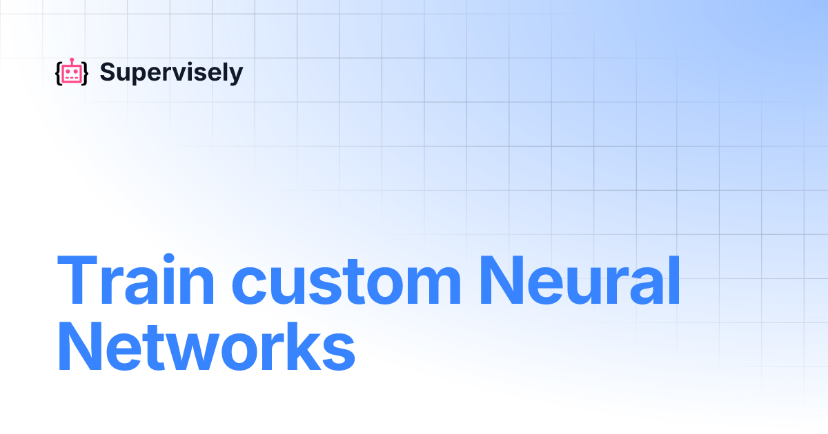 Train custom Neural Networks | Supervisely