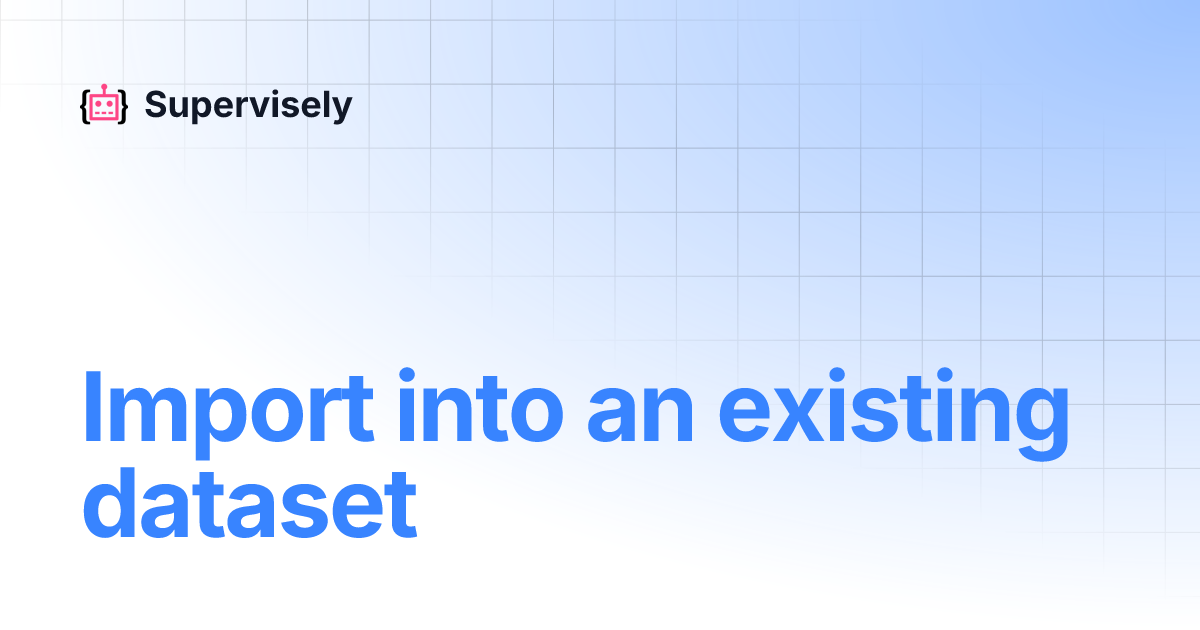 Import into an existing dataset | Supervisely